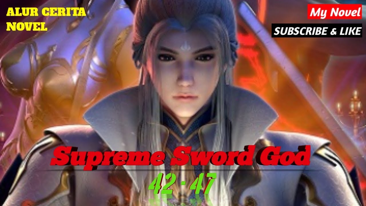 Supreme Sword God Chapter 42 - 47 @SuciAbadi Alur cerita novel - YouTube