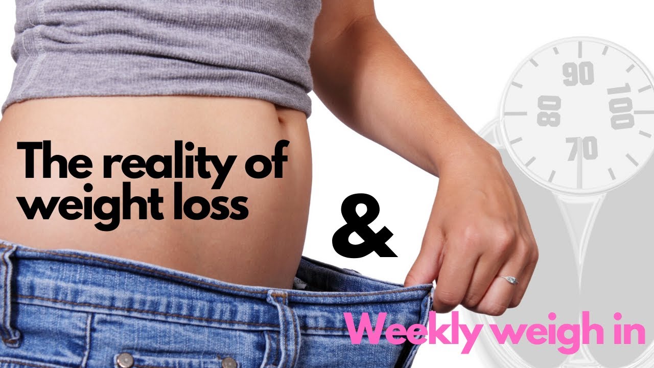 Weigh In & The Reality of Weight Loss - YouTube
