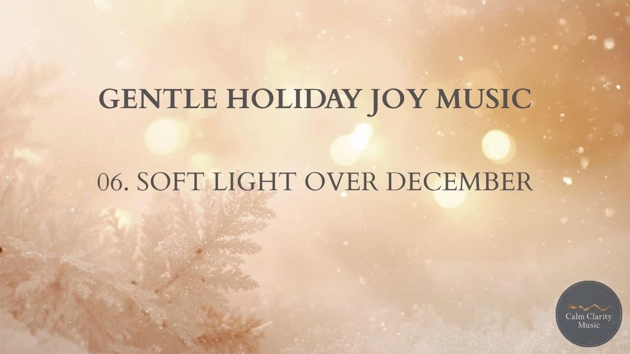 Soft Light Over December - Gentle Holiday Joy Music (360 Minutes) - YouTube