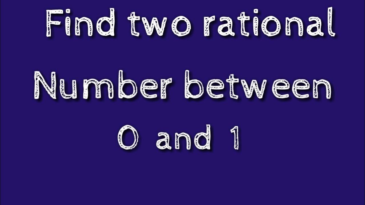 How to find two rational numbers between 0 and 1.shsirclasses. - YouTube