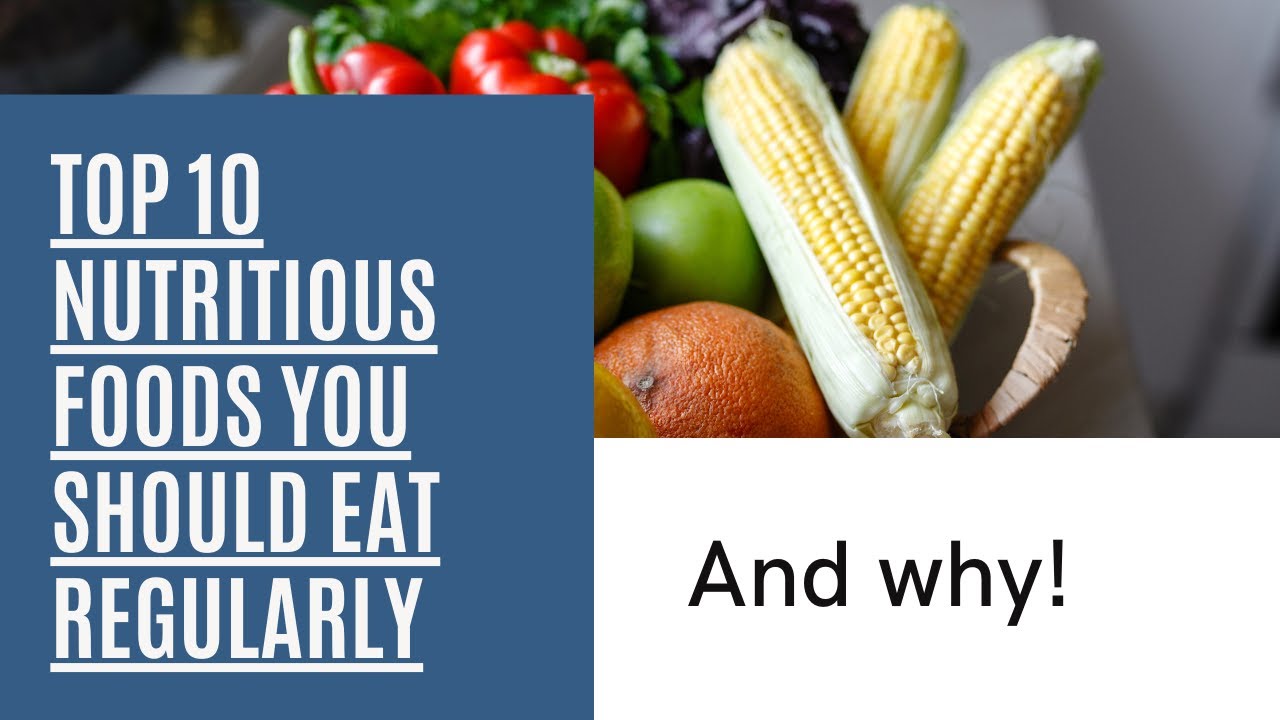 Top 10 Nutritious Foods you should eat regularly - And WHY! - YouTube