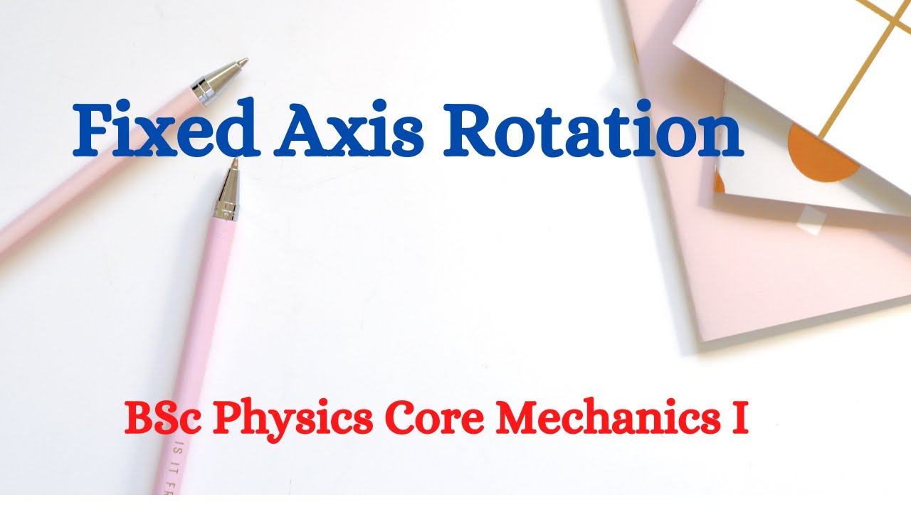 6.Fixed Axis Rotation - YouTube