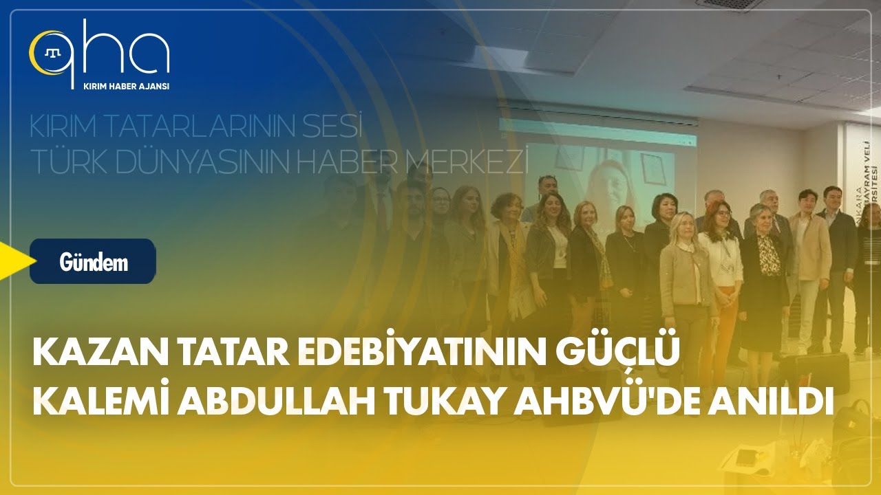 Kazan Tatar edebiyatının güçlü kalemi Abdullah Tukay AHBVÜ'de anıldı ...