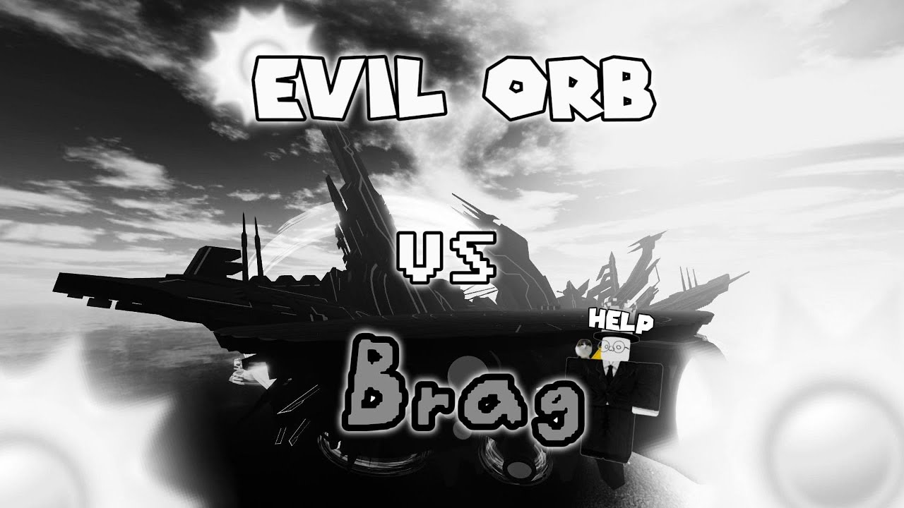 EVIL ORB VS BRAG - YouTube