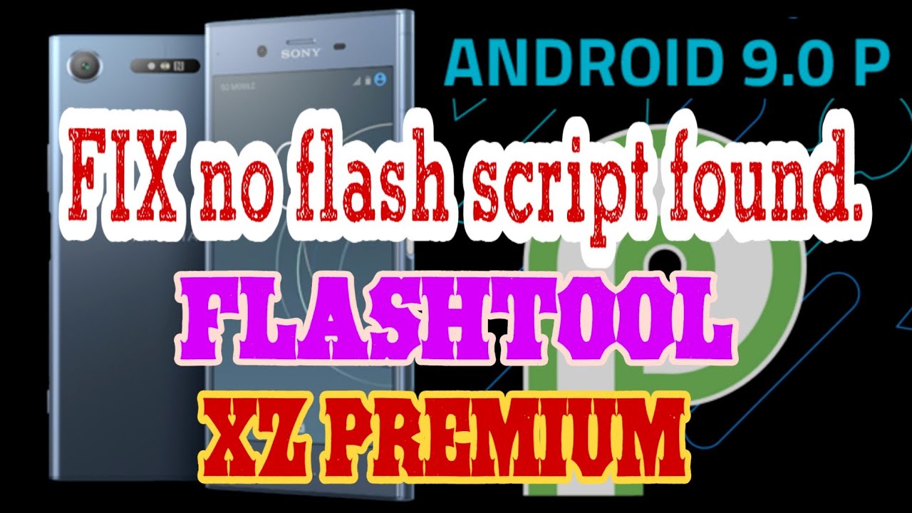 Sony Xperia XZ Premium Android 9.0 Pie : Update Using flashtool : FIX no flash script found ...