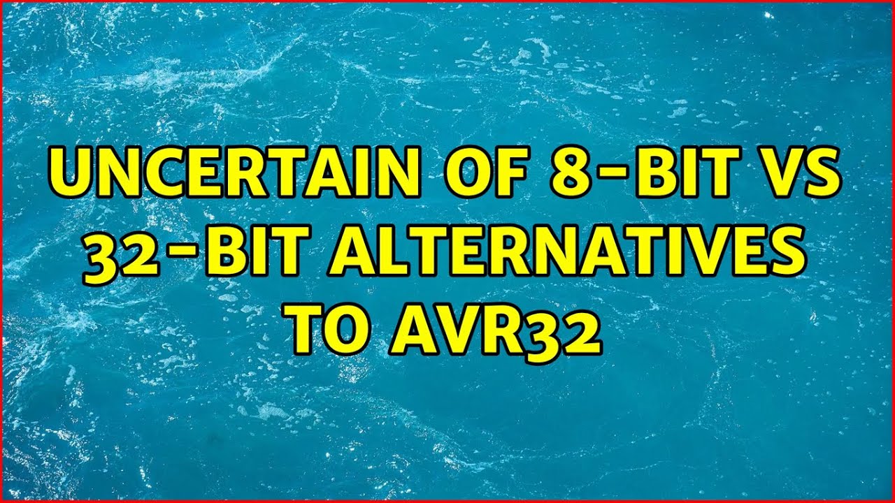 Uncertain of 8-bit vs 32-bit alternatives to AVR32 - YouTube