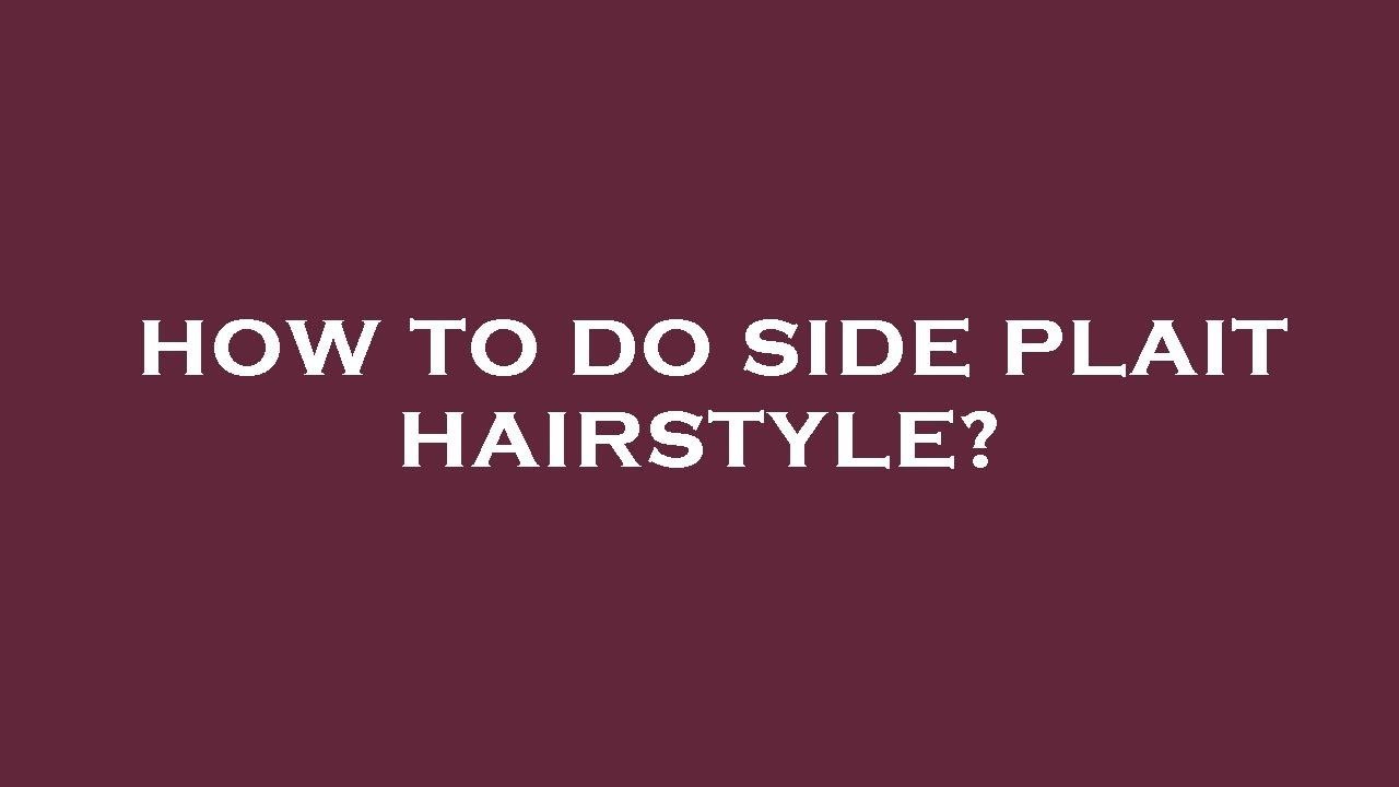 How to do side plait hairstyle? - YouTube