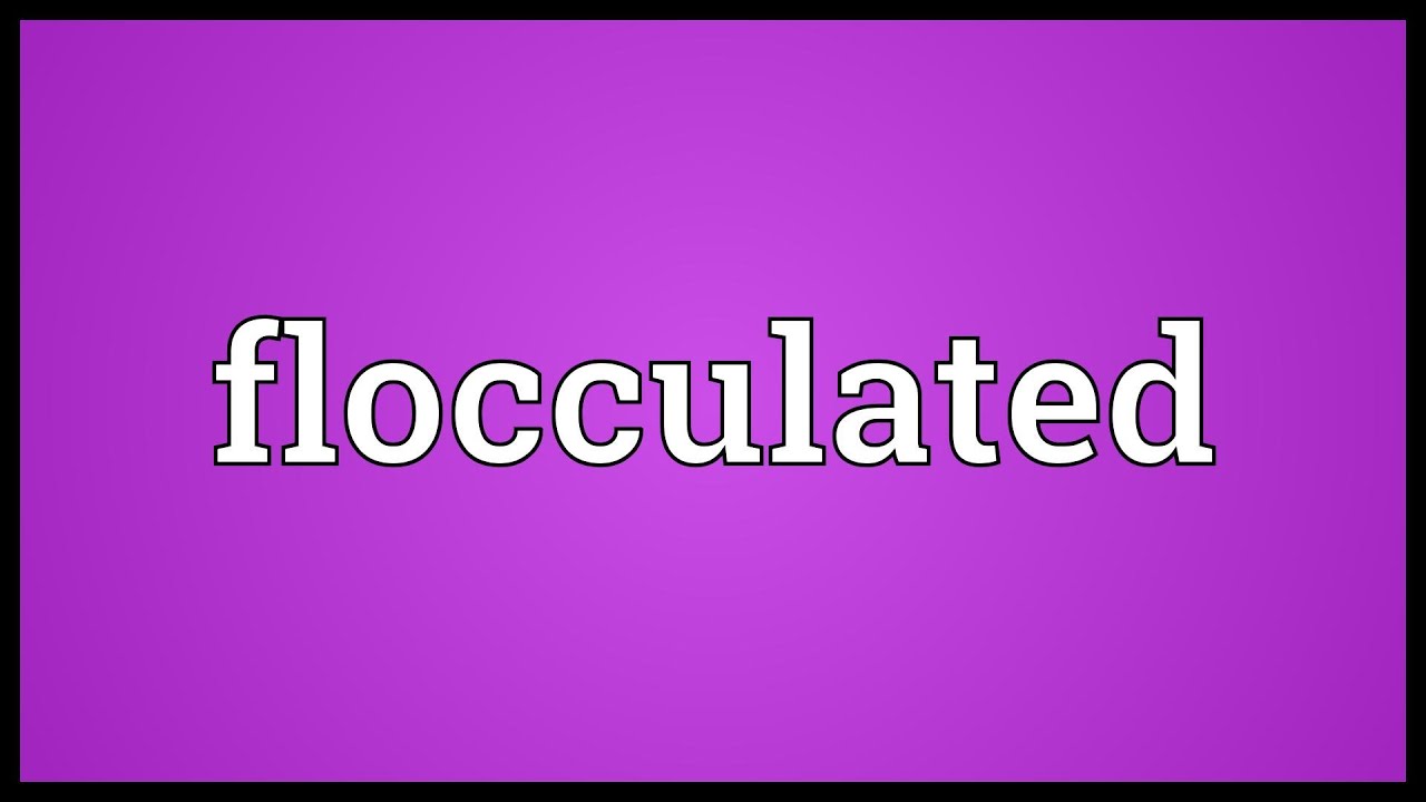 Flocculated Meaning - YouTube