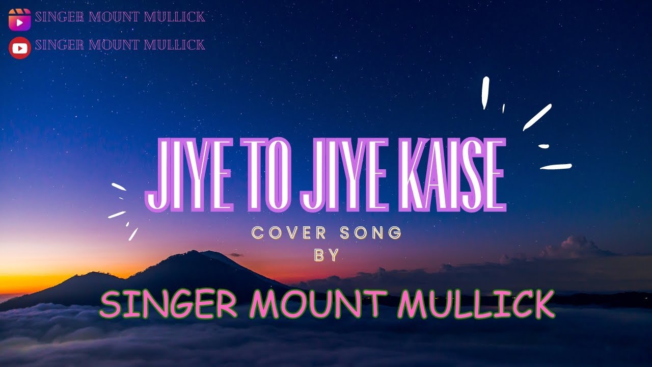 "Jiye To Jiye Kaise Bin Aapke - Singer Mount Mullick's Cover That ...