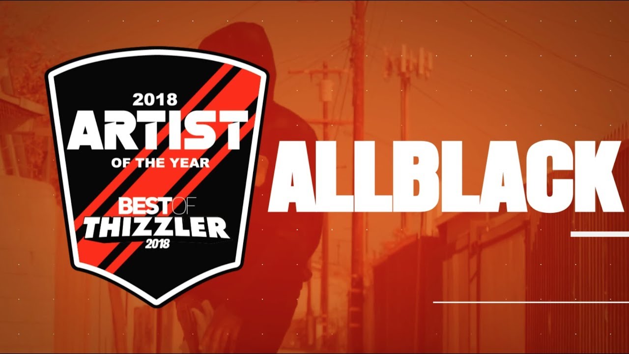 Artist Of The Year: ALLBLACK || Best Of Thizzler 2018 - YouTube