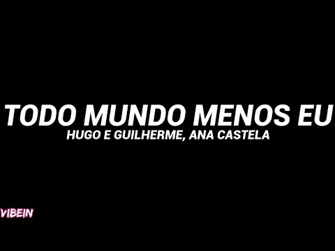 Hugo e Guilherme, Ana Castela - Todo Mundo Menos Eu (Letra)