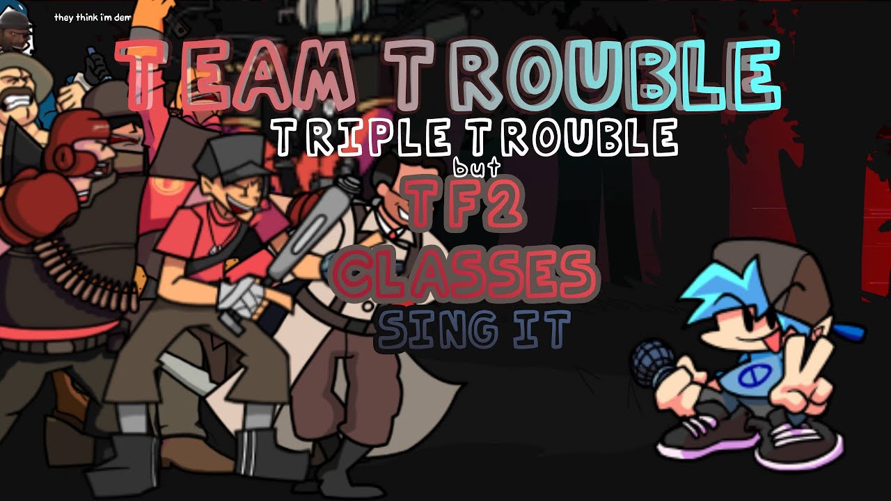 Team Trouble - Triple Trouble but All 9 TF2 Classes sing it (ft. saxton ...
