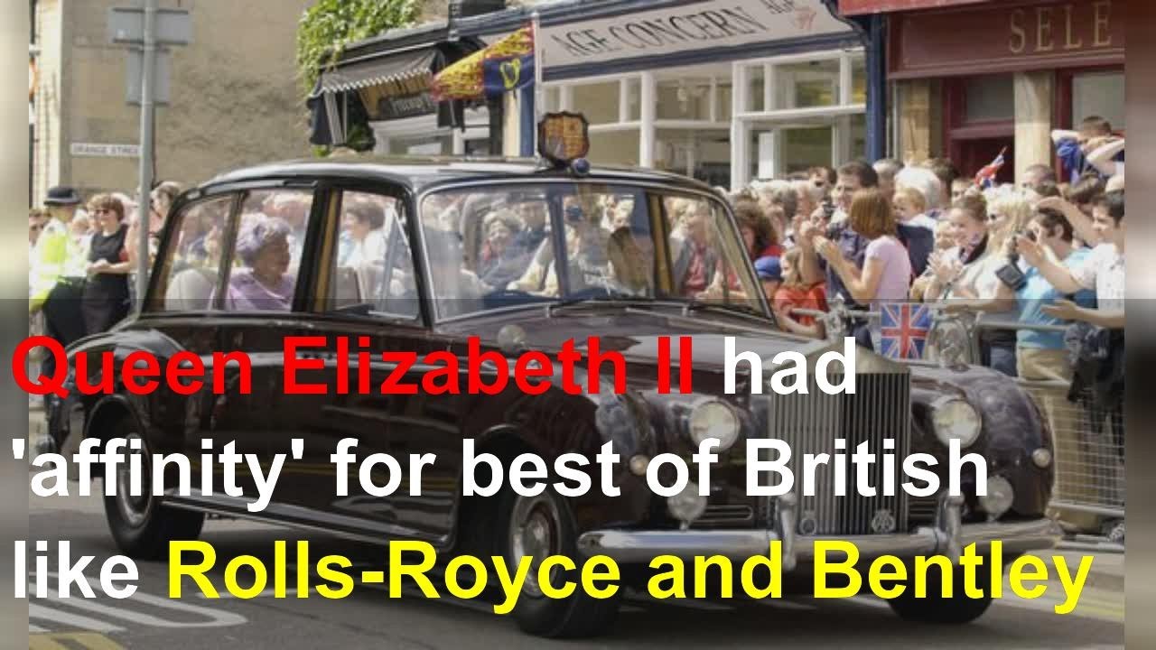 Queen Elizabeth II had 'affinity' for best of British like Rolls-Royce ...