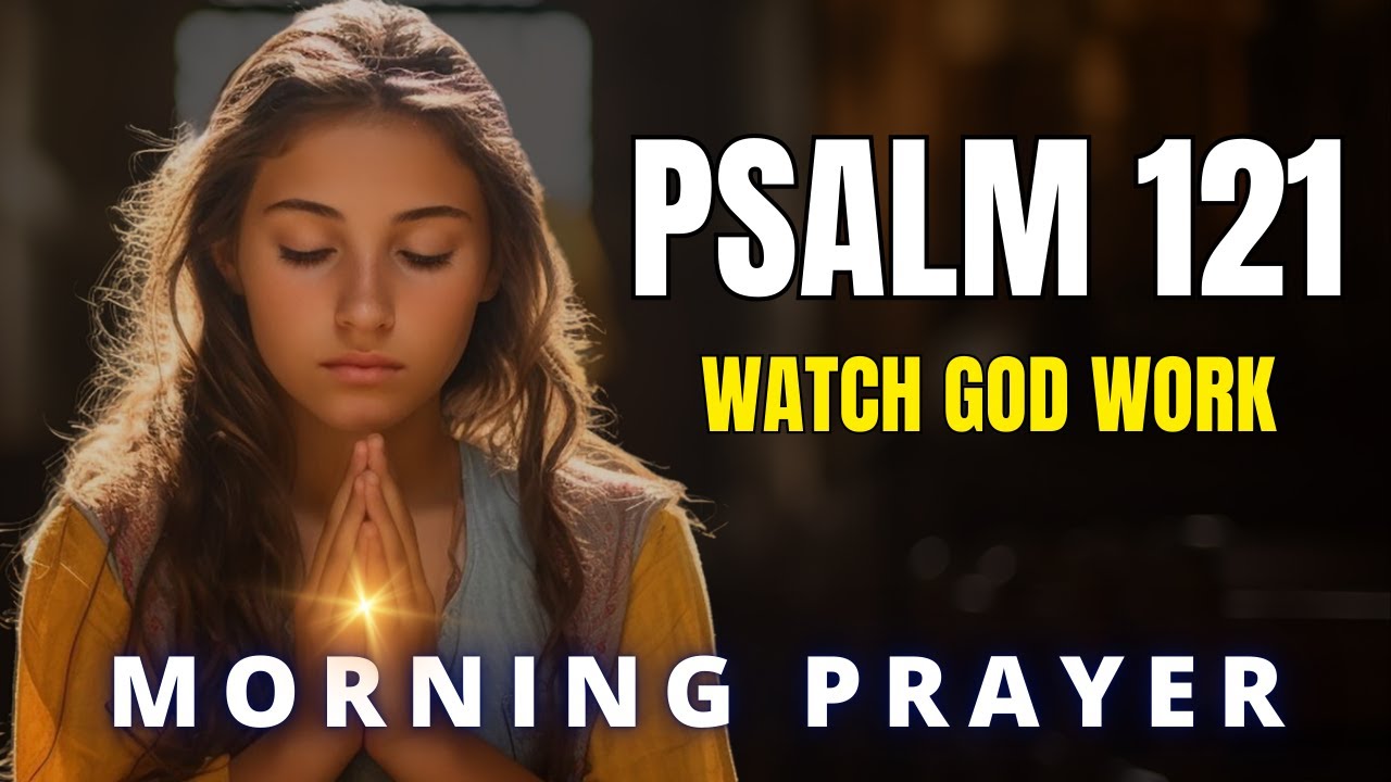 Psalm 121 : A Powerful Morning Prayer To Start Your Day - Watch God ...