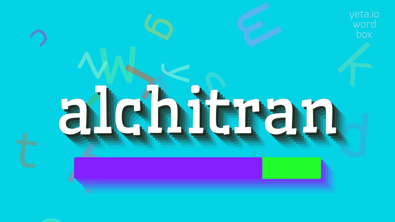 How to say "alchitran"! (High Quality Voices) - YouTube