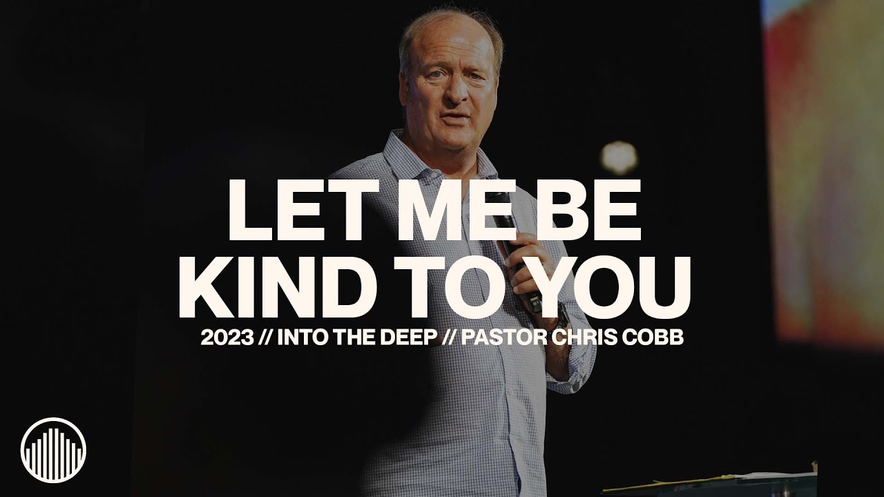 Let Me Be Kind To You // Into the Deep // Pastor Chris Cobb - YouTube