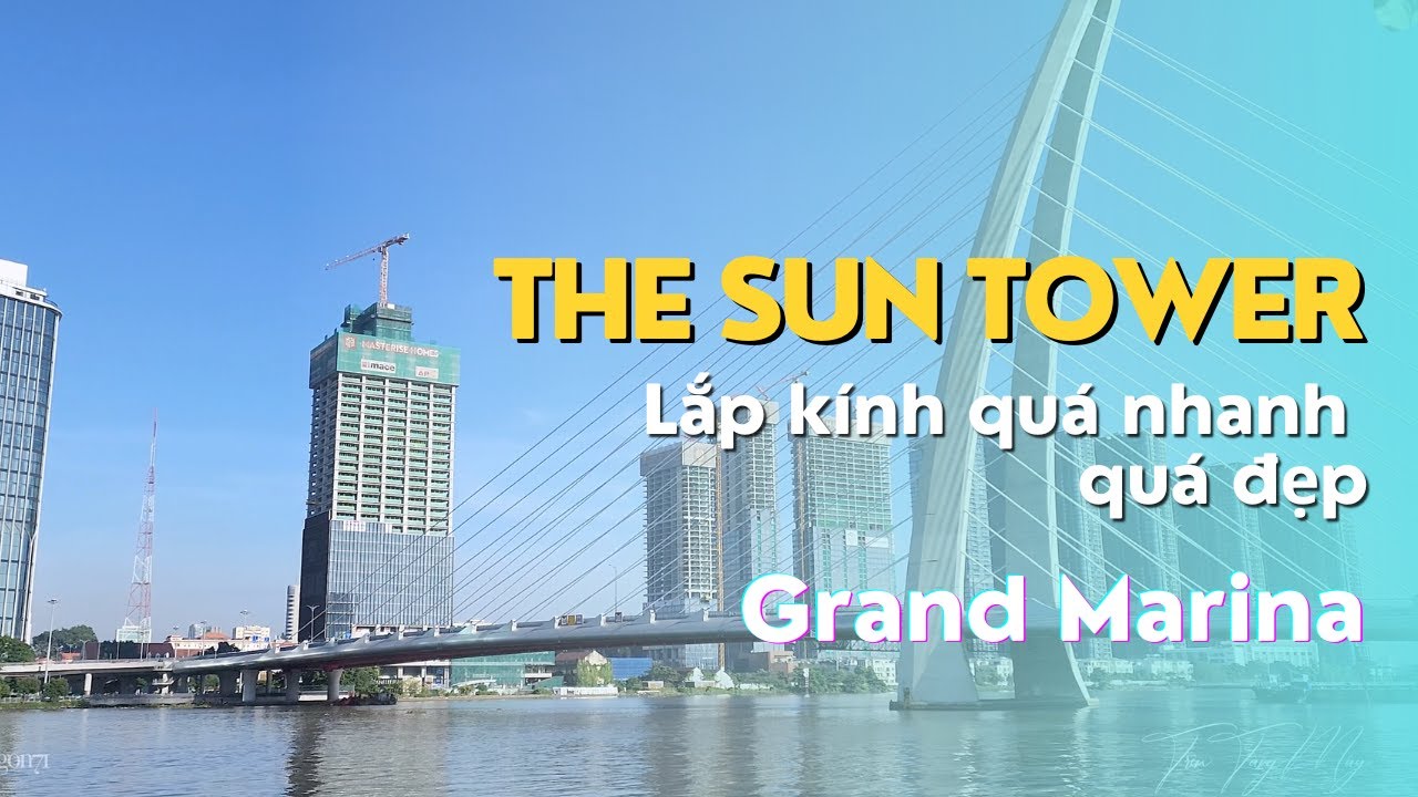 The Sun Tower lắp kính quá nhanh | tiến độ The Sun Tower, Grand Marina ...