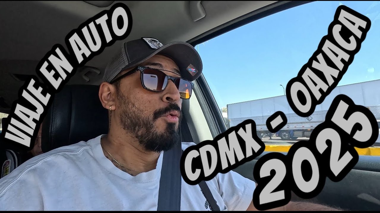 Cuanto cuesta viajar en AUTO de CDMX a OAXACA - 2025 - Gilo Vlogs # ...