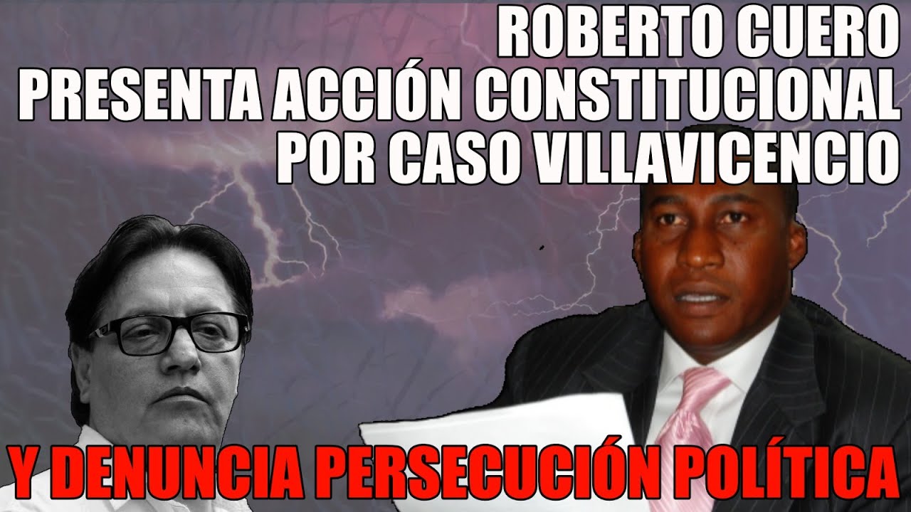 Roberto Cuero busca respuestas en caso Villavicencio y denuncia ...