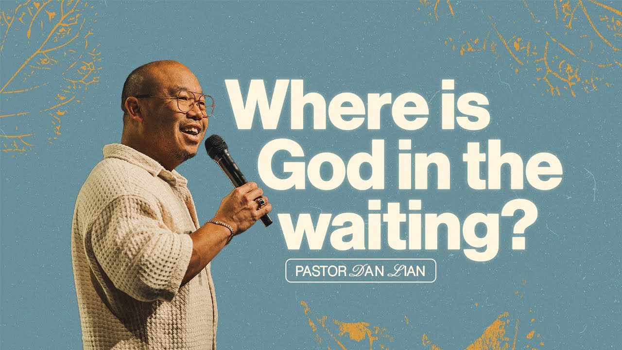Where is God in the Waiting? | Pastor Dan Lian | Journey Church - YouTube