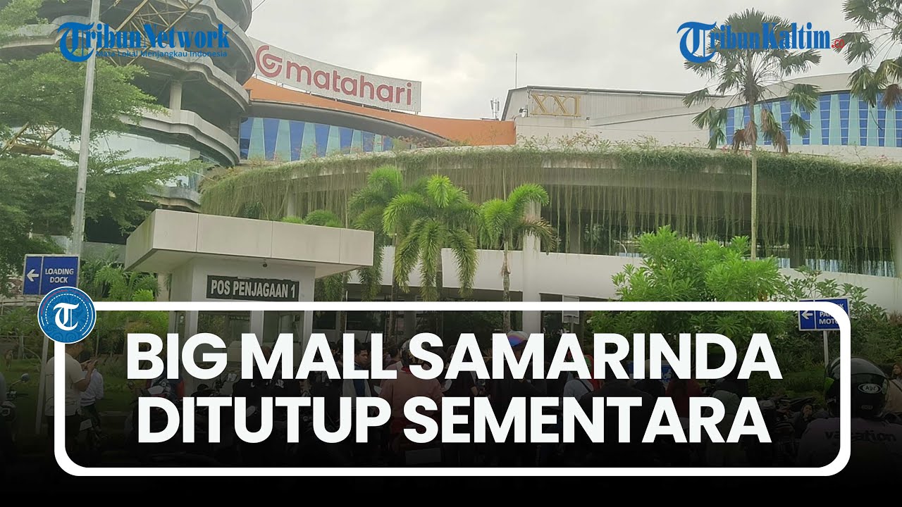 Big Mall Samarinda Ditutup Sementara Paska Kebakaran, Karyawan Dilarang ...