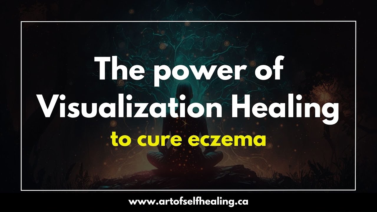 The power of visualization healing to cure eczema | Art of self healing ...