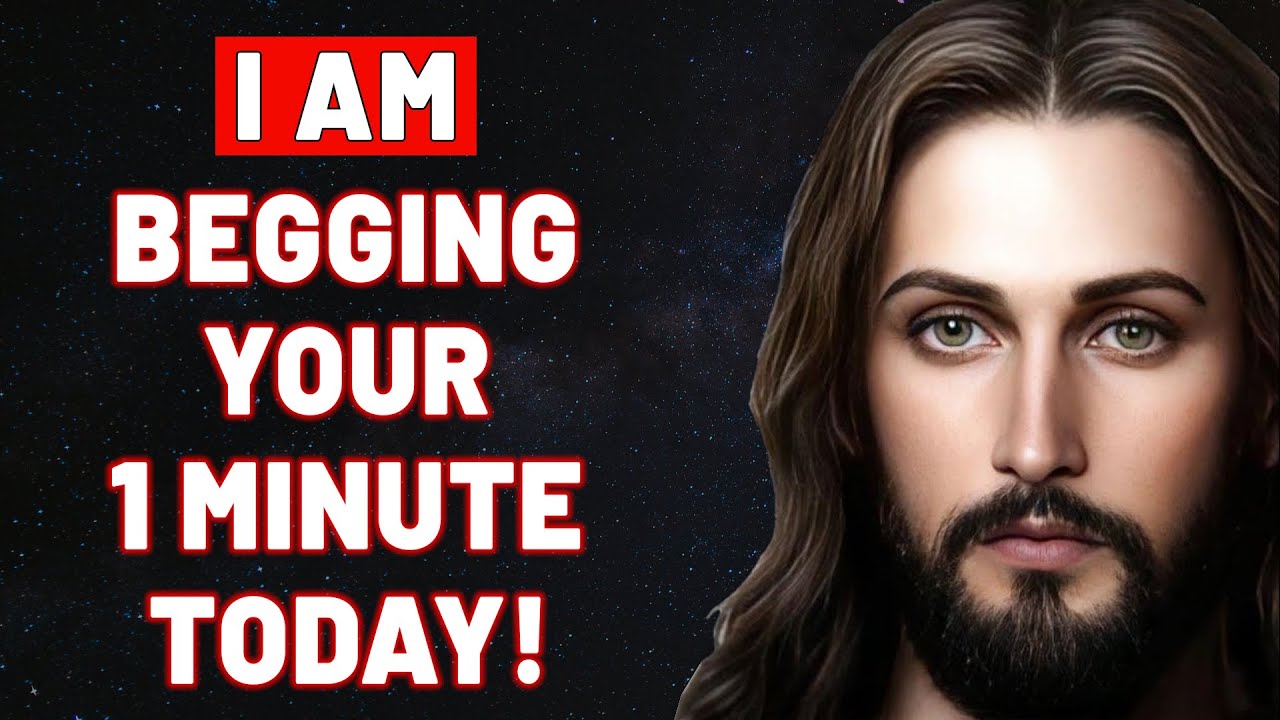 I Am Begging Your 1 Minute Today | God Message For You Today | God ...