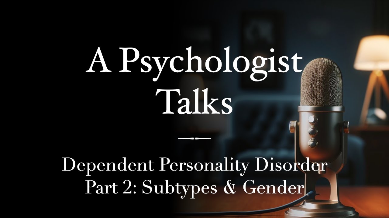 Dependent Personality Disorder (Part 2: Subtypes & Gender) - YouTube