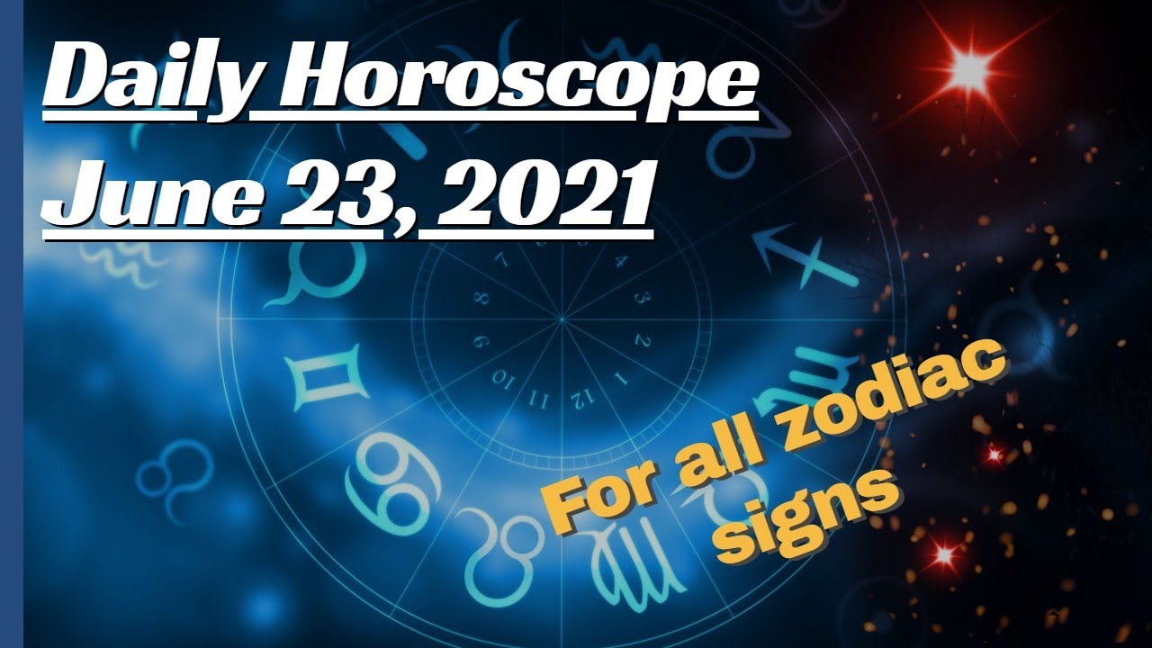 Daily horoscope for June 23, 2021 - YouTube