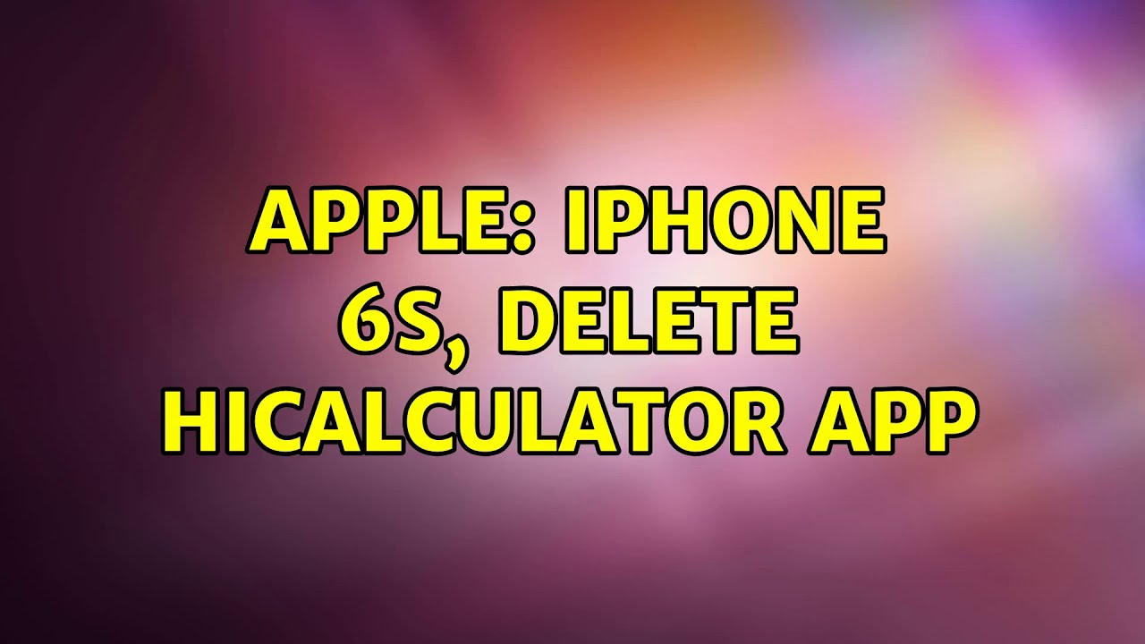 Apple: iPhone 6S, Delete HiCalculator App (2 Solutions!!) - YouTube