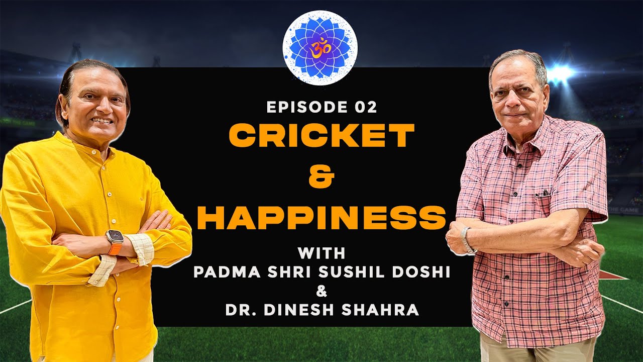 Cricket and Happiness | Padma Shri Sushil Doshi & Dr. Dinesh Shahra ...