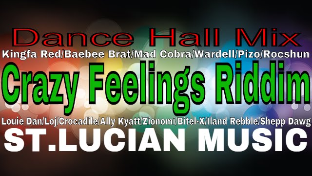 Crazy Feelings Riddim Mix [St.Lucian Dance Hall 2008] {Various Artist ...