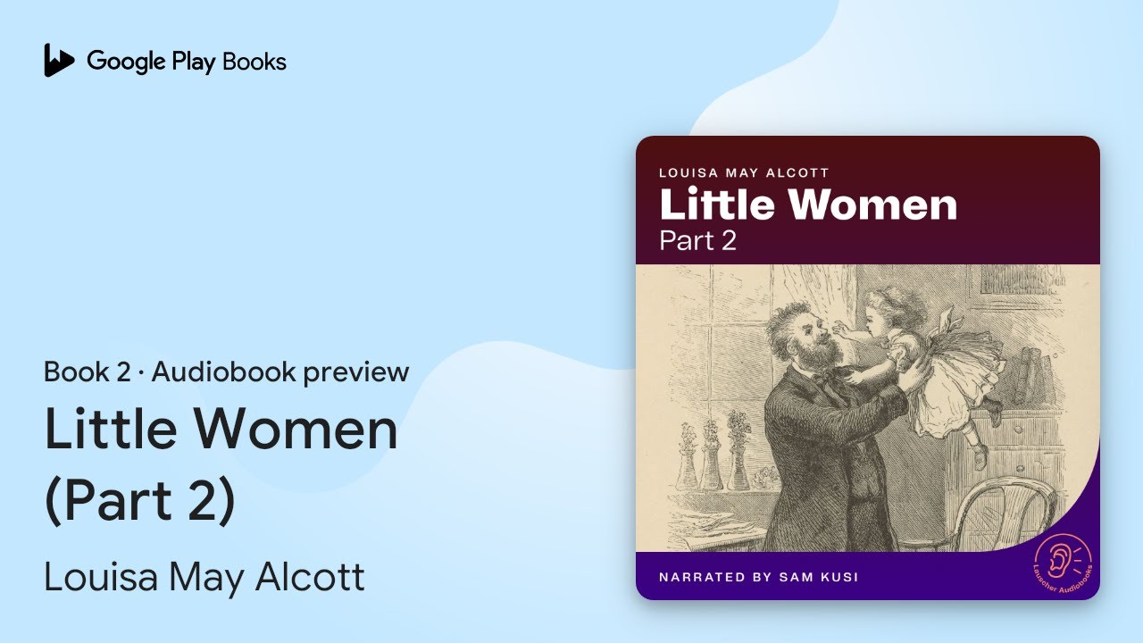 Little Women (Part 2) Book 2 by Louisa May Alcott · Audiobook preview ...