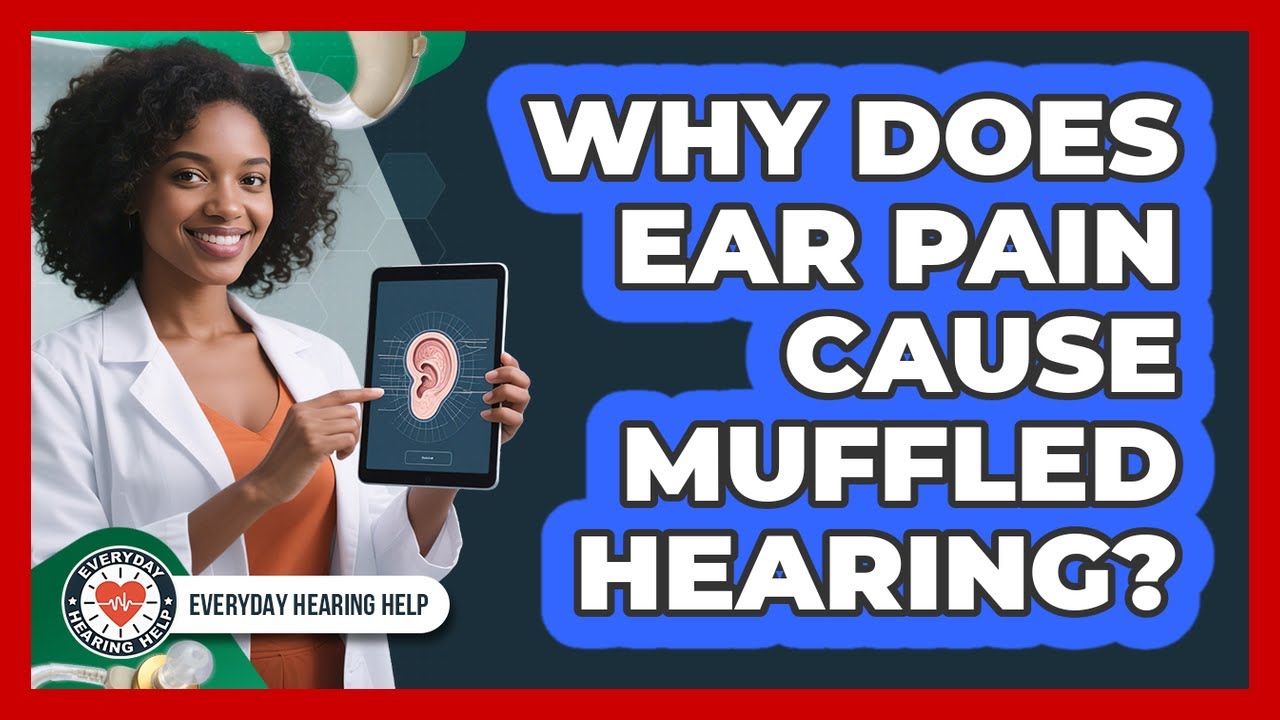 Why Does Ear Pain Cause Muffled Hearing? - Everyday Hearing Help - YouTube