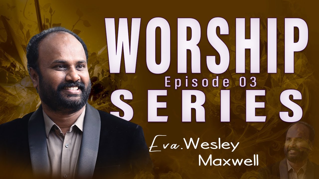 WORSHIP SERIES -03 | EVA.WESLEY MAXWELL | #jwucnagercoil #live - YouTube