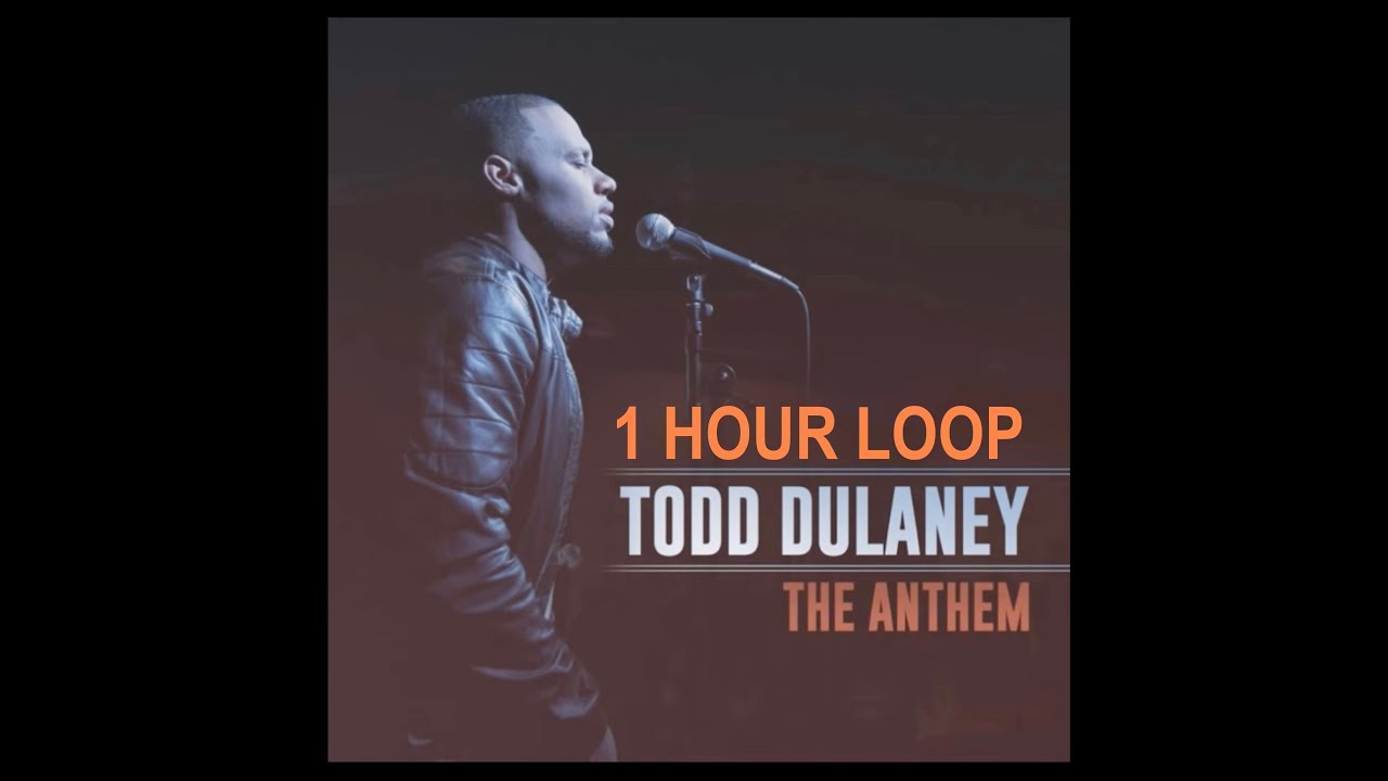 1 Hour Loop - The Anthem | Todd Dulaney - YouTube