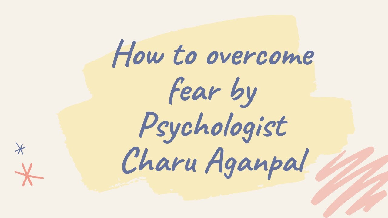 How to overcome fear~~by Psychologist Charu Aganpal - YouTube