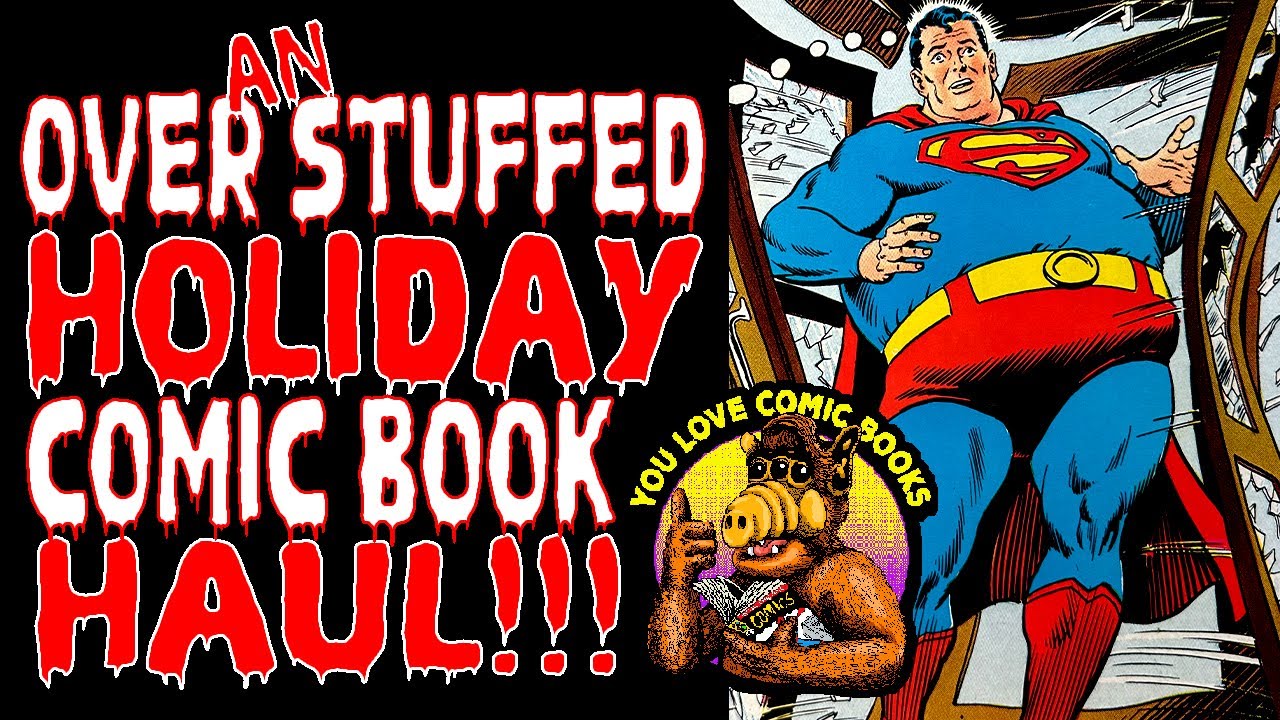 An Over Stuffed Holiday Comic Book Haul! You Love Comic Books 12/23 ...