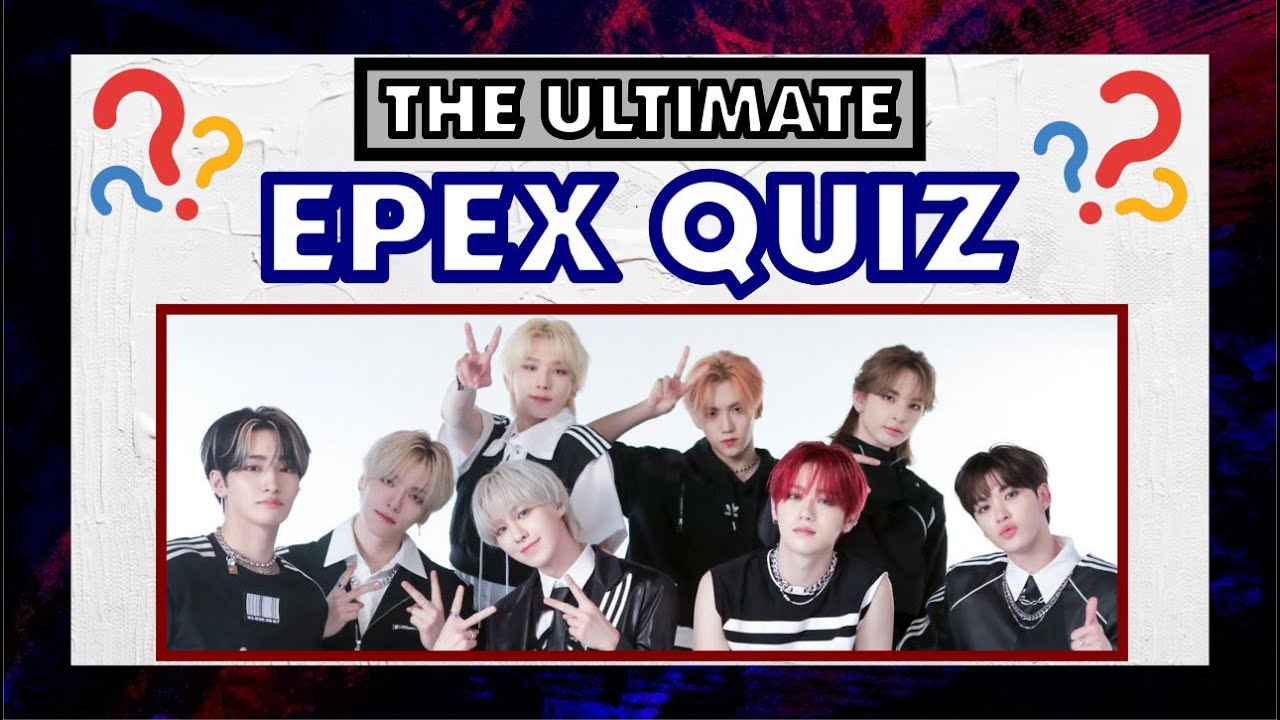 THE BEST EPEX QUIZ! TEST YOUR FAN KNOWLEDGE IN THIS GAME! 25 QUESTIONS ...
