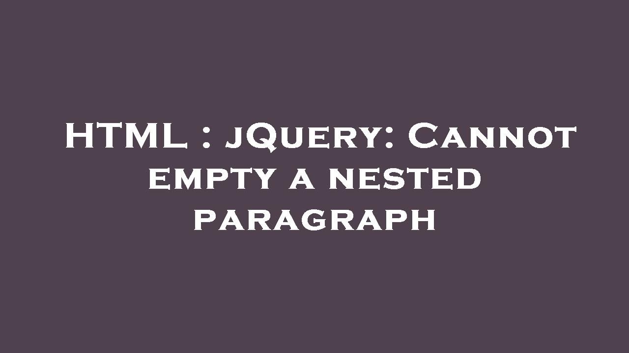 HTML : jQuery: Cannot empty a nested paragraph - YouTube