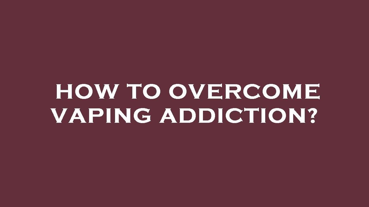 How to overcome vaping addiction? - YouTube