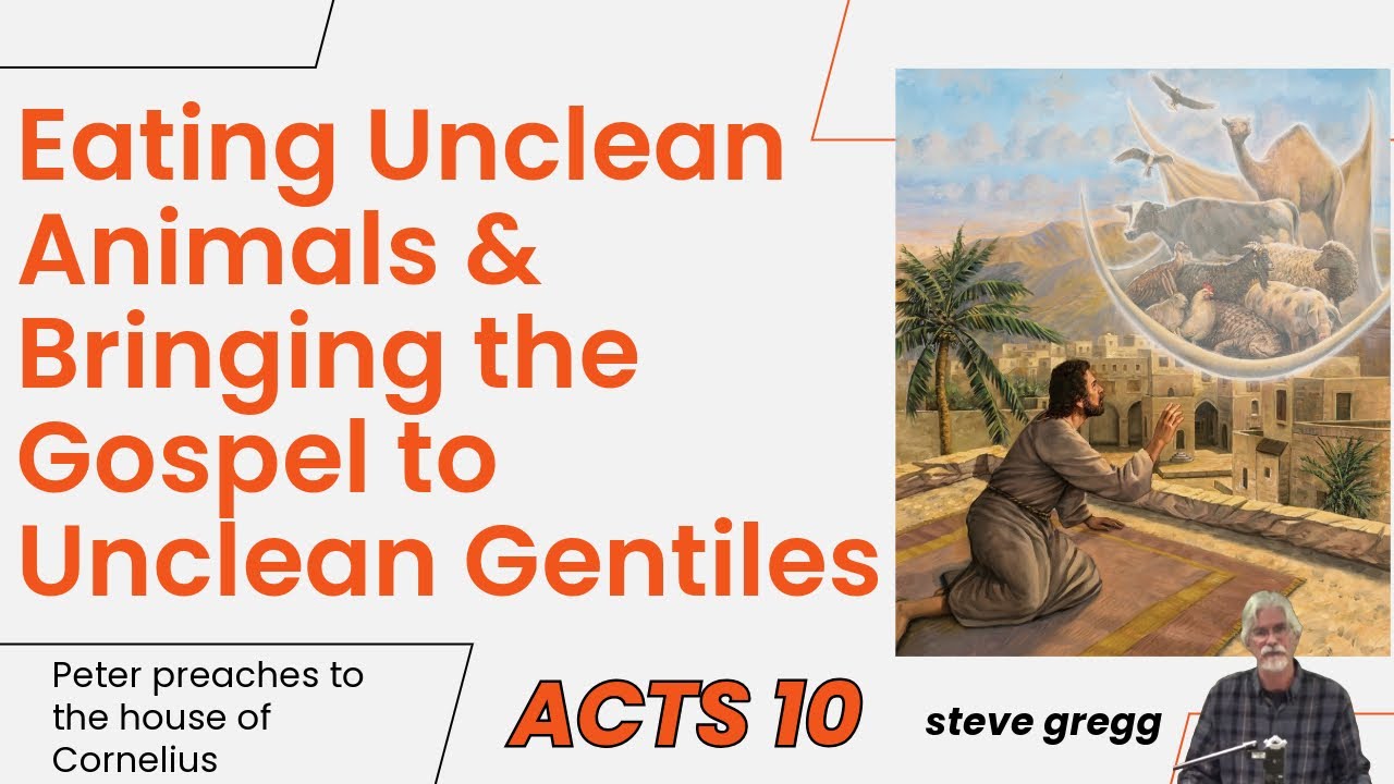 Acts 10 - Eating Unclean Animals & Bringing the Gospel to Unclean ...
