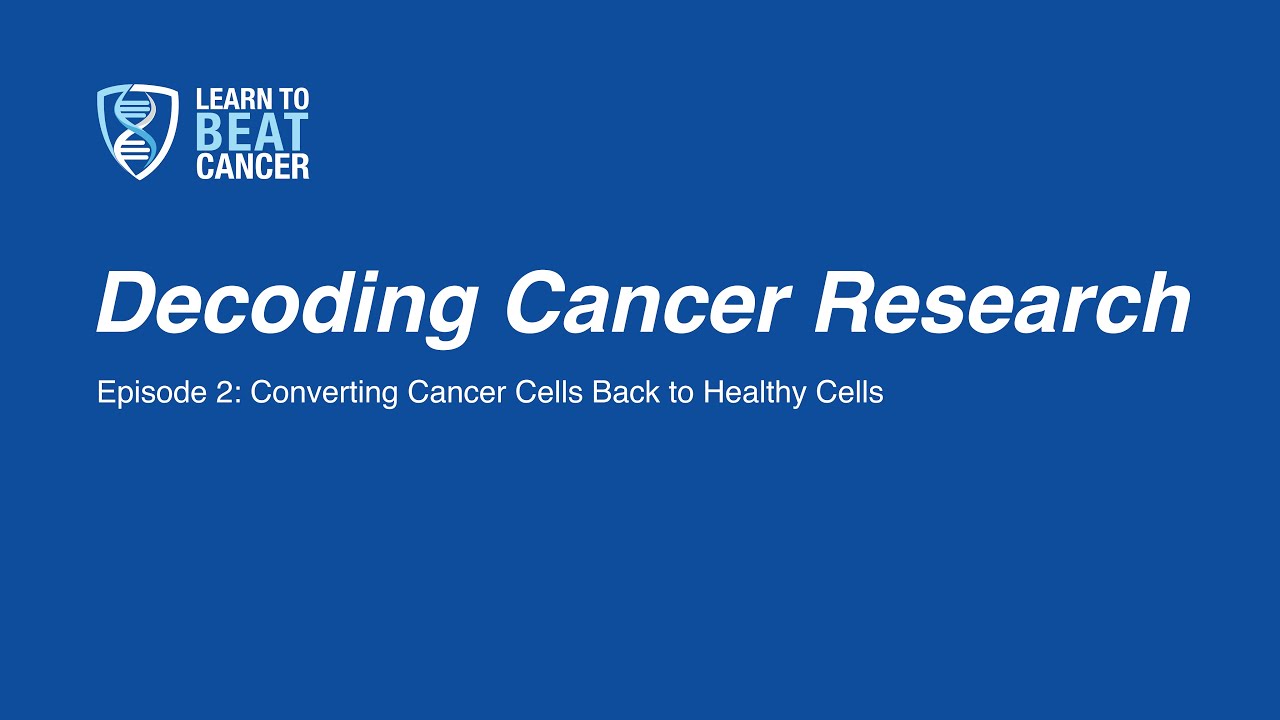 Decoding Cancer Research: Converting Cancer Cells Back to Healthy Cells ...