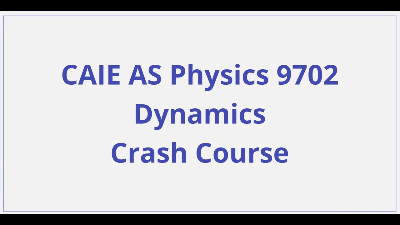 CAIE AS Physics – Dynamics - Crash Course - YouTube