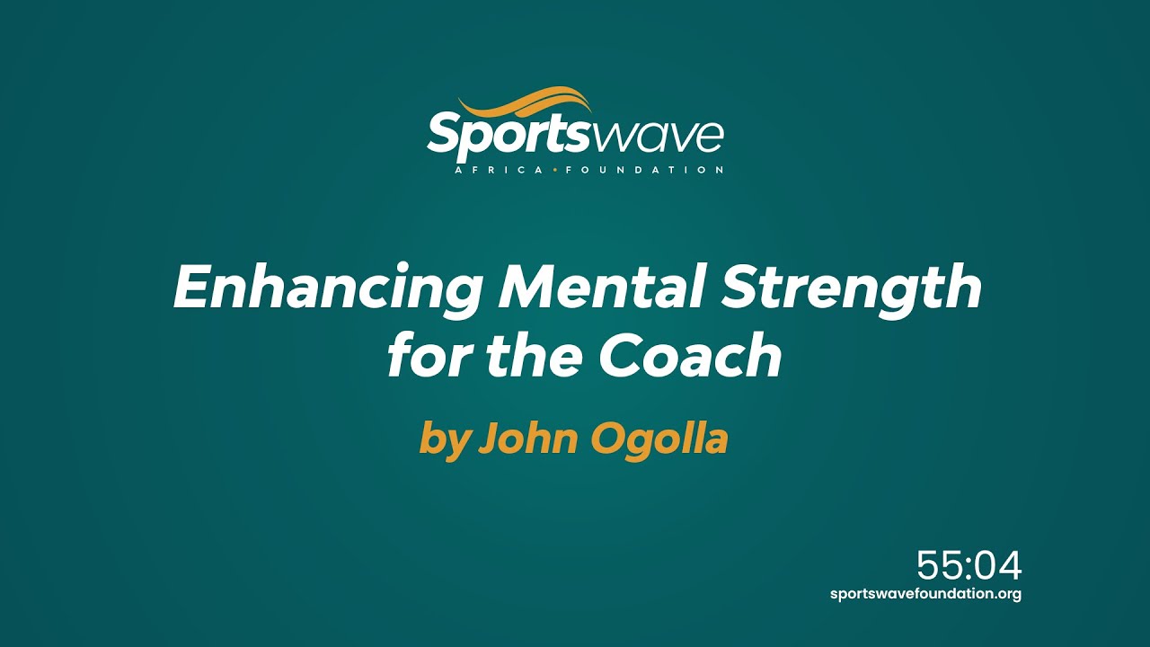 Enhancing Mental Strength for the Coach by John Ogolla - Sports Wave ...