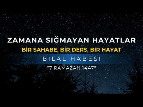 BİR SAHABE, BİR DERS, BİR HAYAT | BİLAL HABEŞİ | ABDULLAH AZZAM ULUCAK