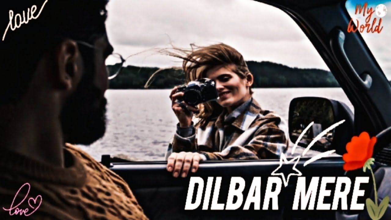 Dilbar Mere Song | New Version Hindi Songs | Latest Bollywood Songs ...