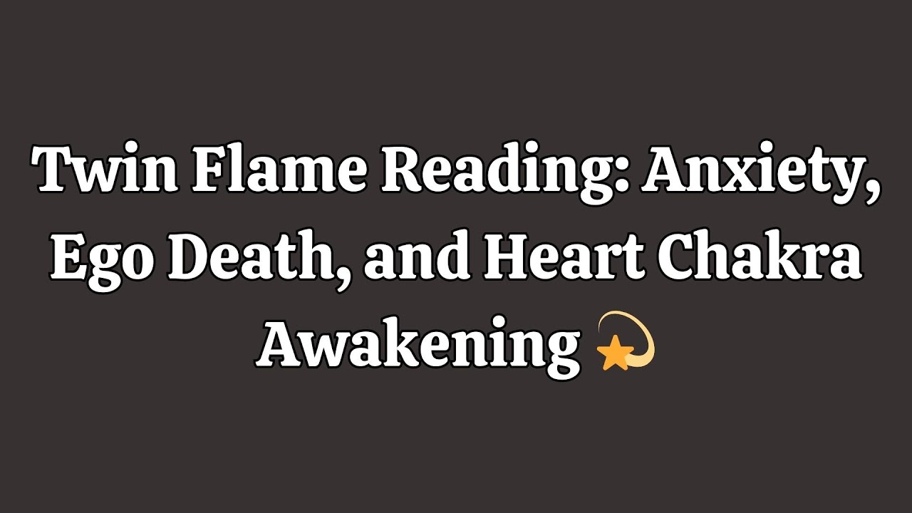 Twin Flame Reading: Anxiety, Ego Death, and Heart Chakra Awakening 💫 ...