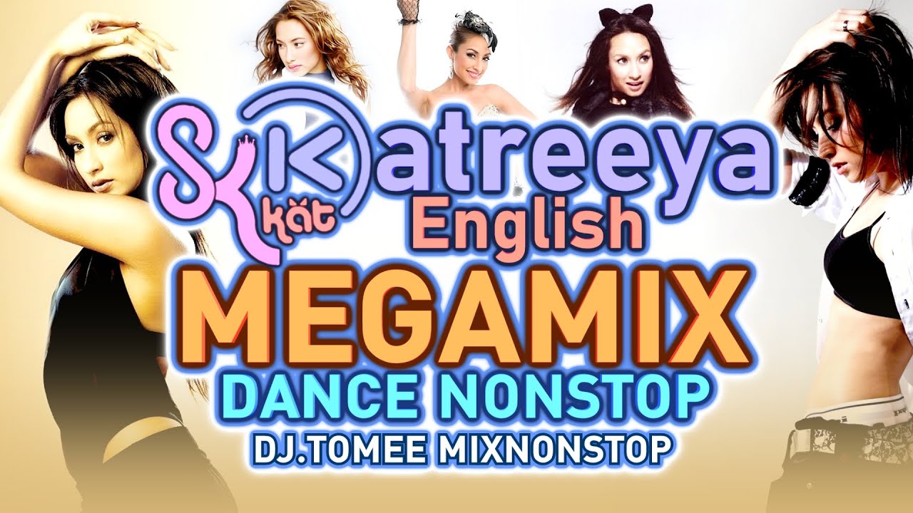 Kat Katreeya English (แคทรียา อิงลิช) Megamix Dance Nonstop By DJ.TOMEE - YouTube