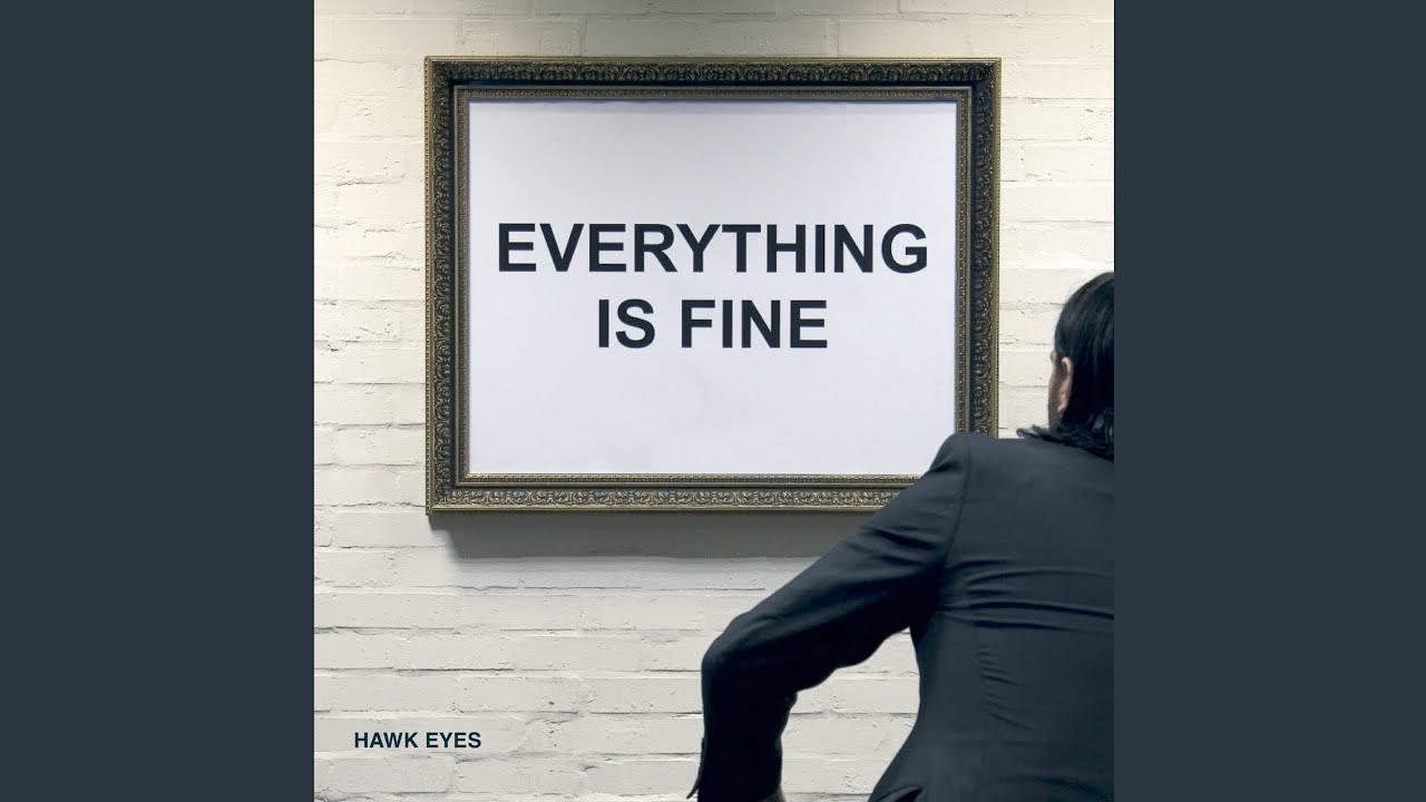 Everything Is Fine - YouTube